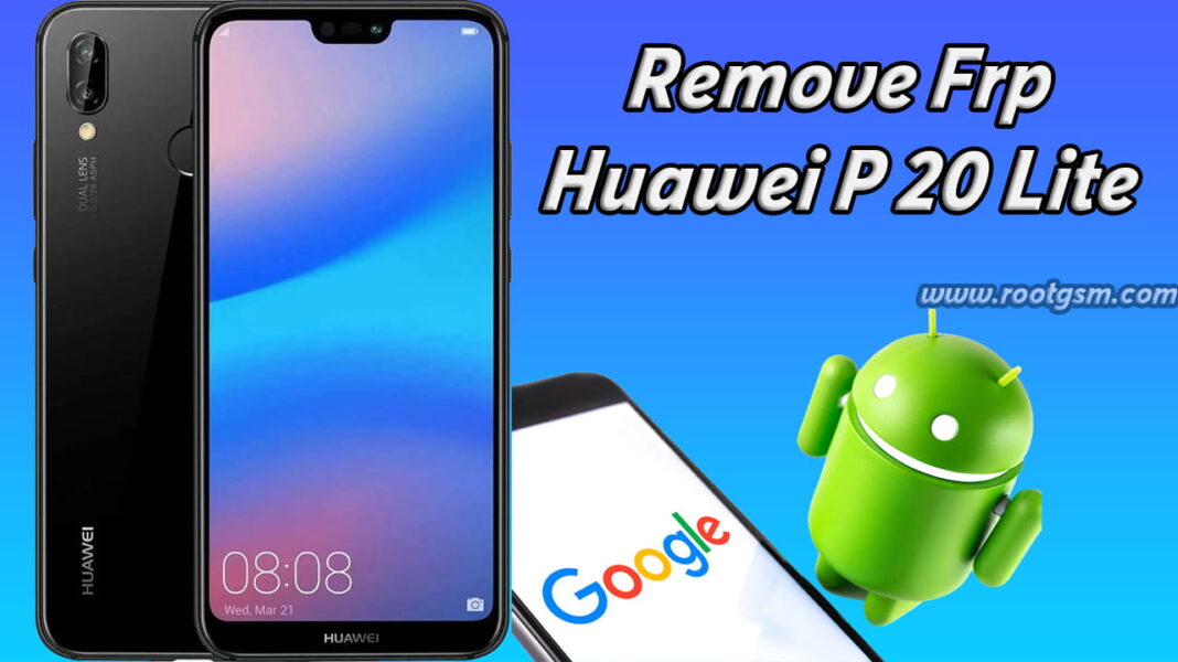 How to Remove Huawei P20 Lite Frp - Root Gsm